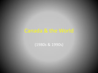 Canada & the World 1990s | PPTX
