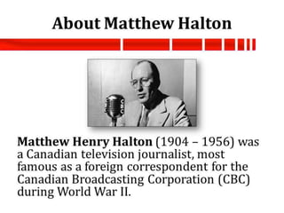 The Canadian Correspondent: Matthew Halton | PPTX