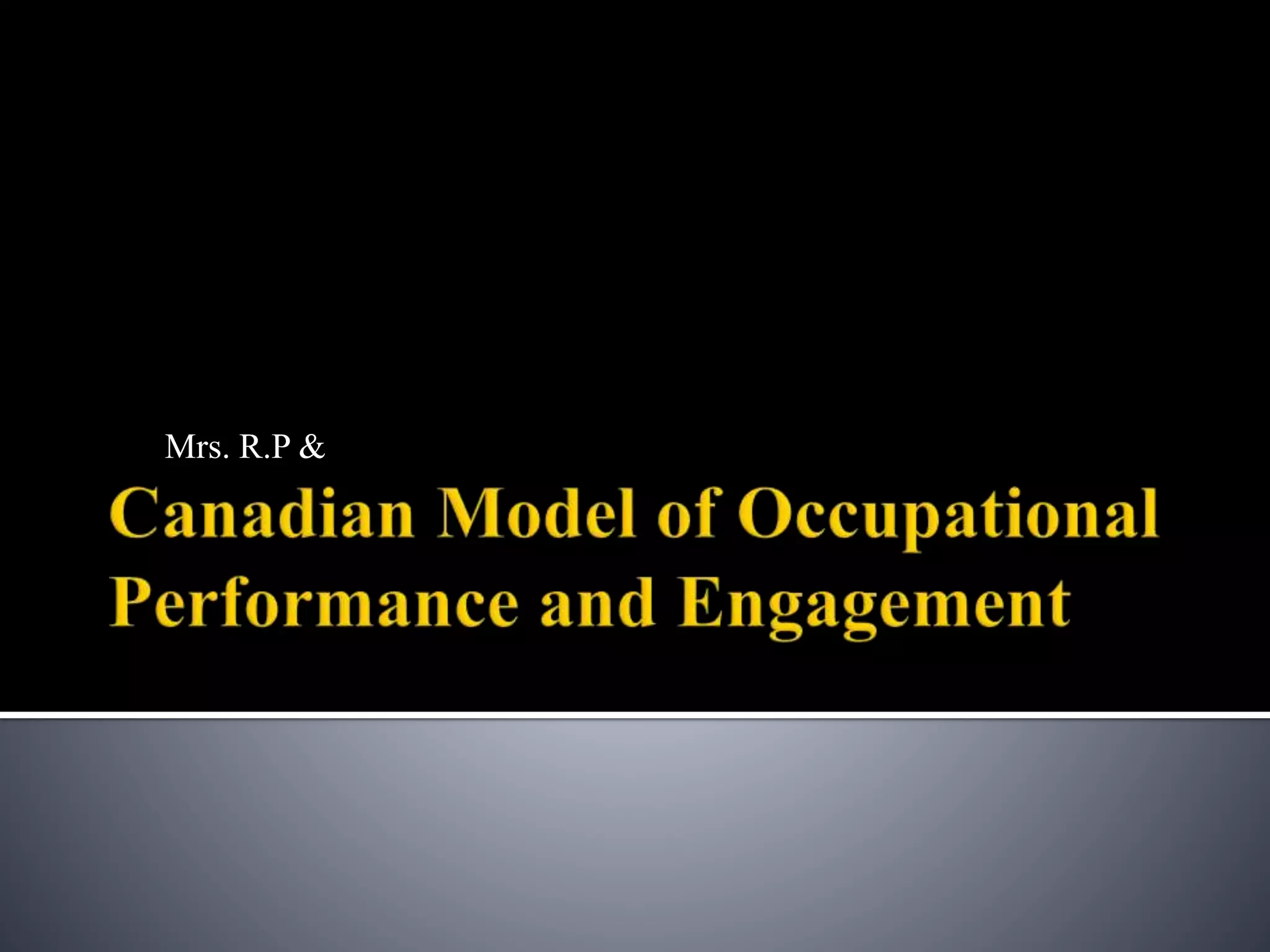 Canadian model of occupational performance and engagement | PPTX