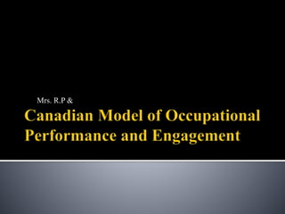 Canadian model of occupational performance and engagement | PPTX