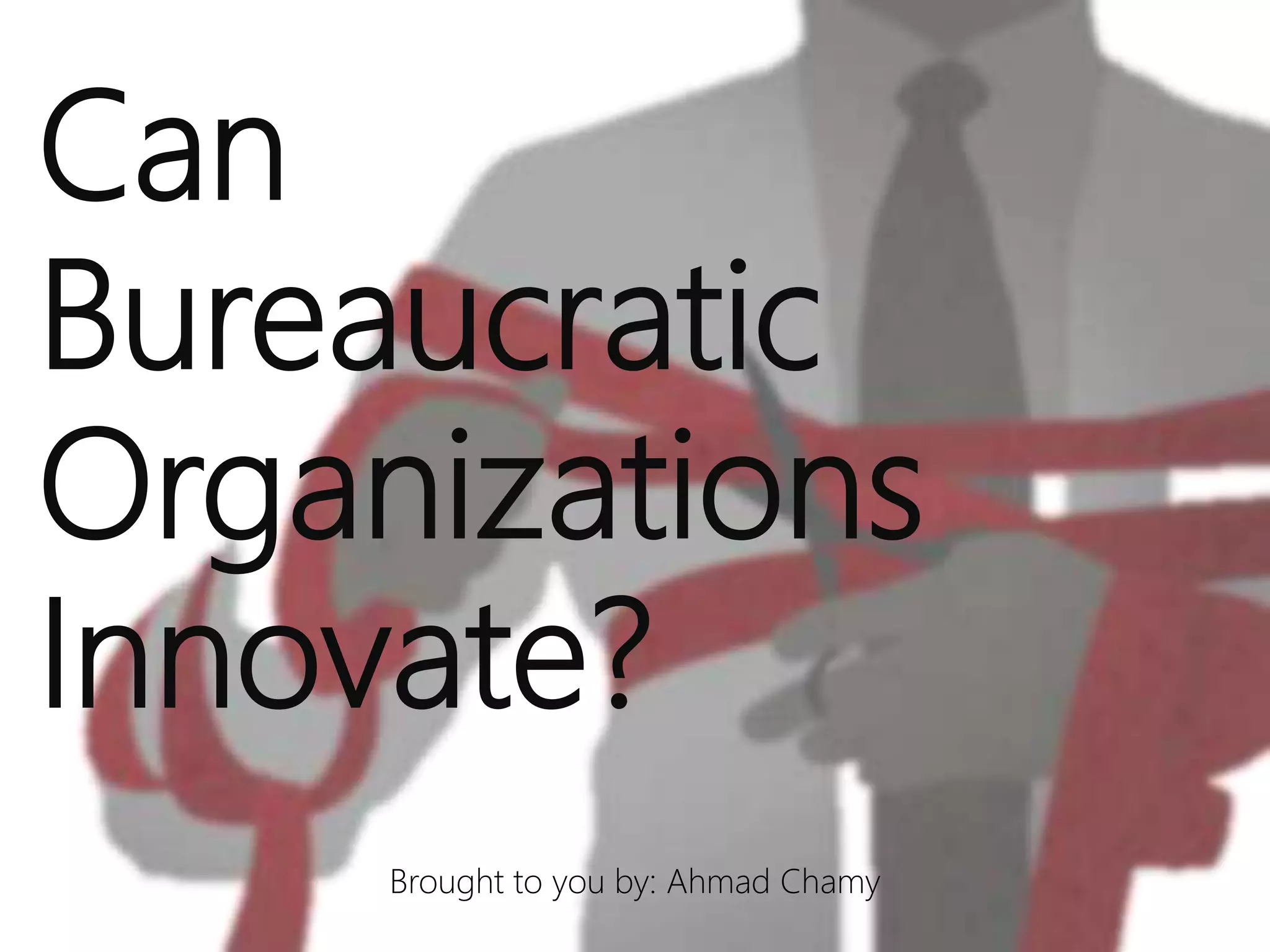 Can Bureaucratic Organizations Really Innovate? | PPT