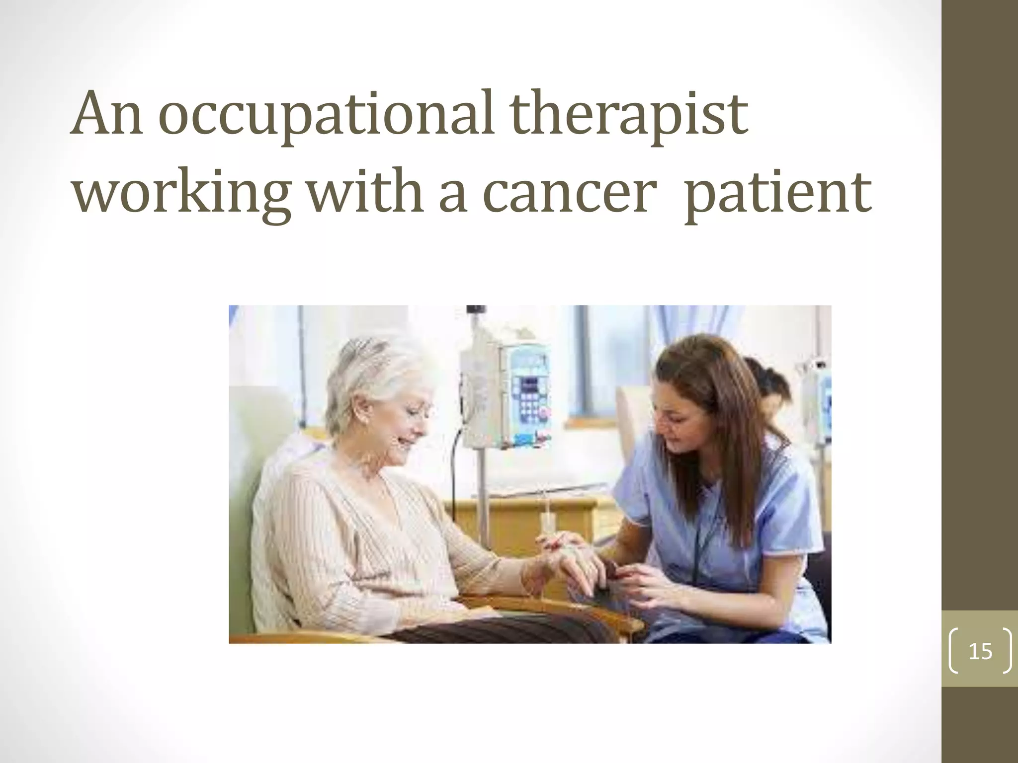 Cancer and role of occupational therapist in cancer | PPTX
