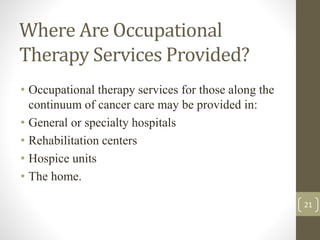 Cancer and role of occupational therapist in cancer | PPTX