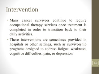Cancer and role of occupational therapist in cancer | PPTX