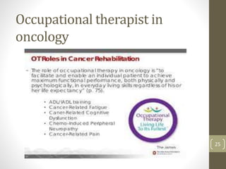 Cancer and role of occupational therapist in cancer | PPTX