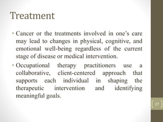 Cancer and role of occupational therapist in cancer | PPTX