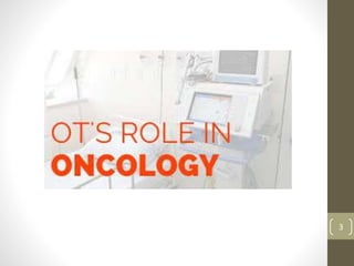Cancer and role of occupational therapist in cancer | PPTX