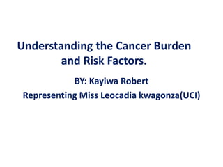 Understanding the Cancer burden and risk factors. | PPTX
