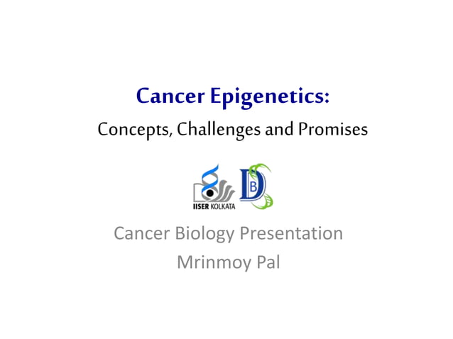 Cancer Epigenetics: Concepts, Challenges and Promises | PPTX | Genetics | Science