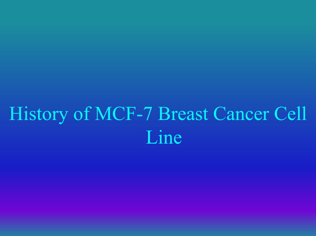 MCF-7: Human Breast Cancer Cell Line | PPT | Endocrine and Metabolic ...