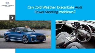 Can Cold Weather Exacerbate Audi Power Steering Problems | PPT