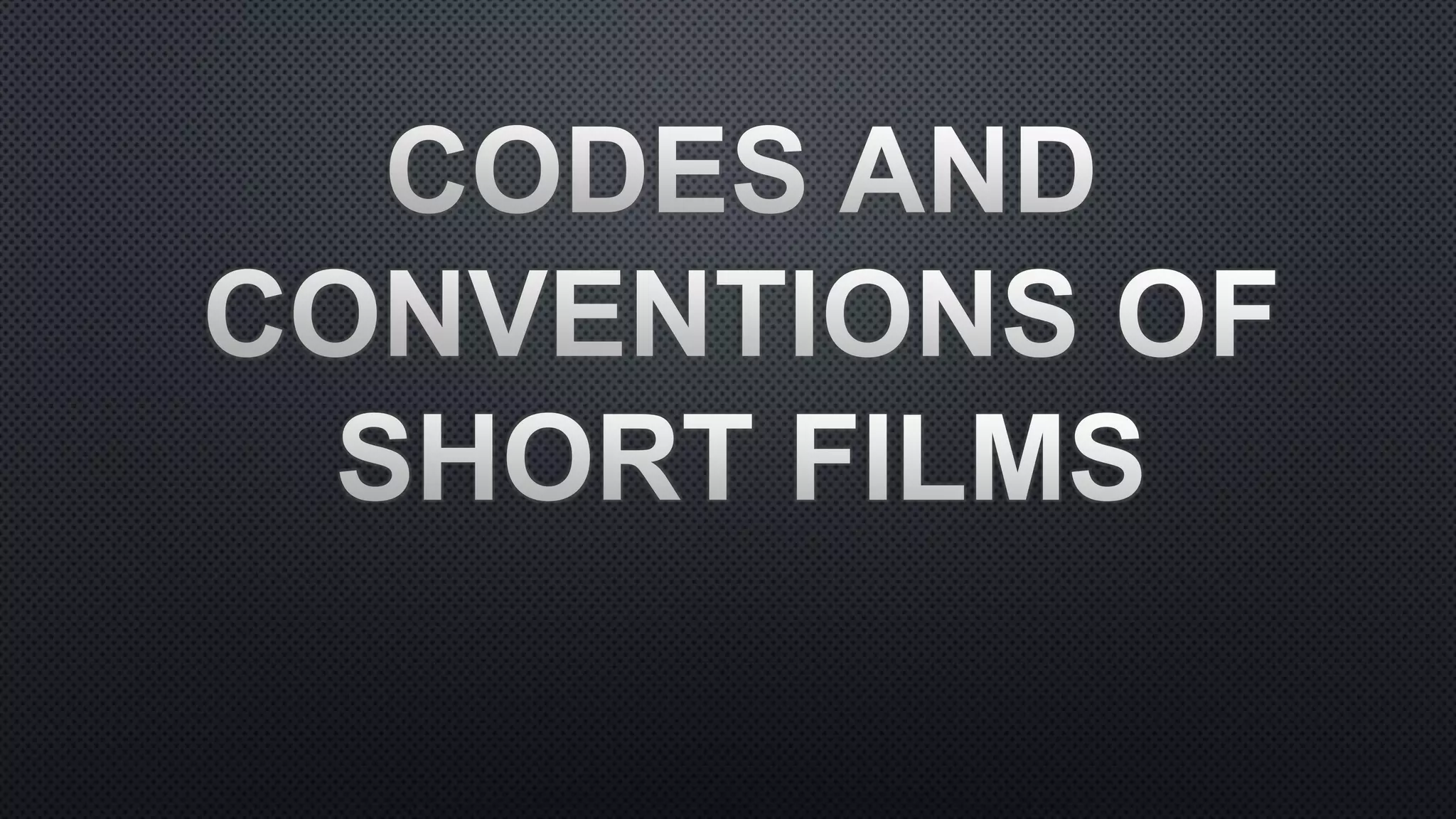 Codes and Conventions of Short Films | PPTX