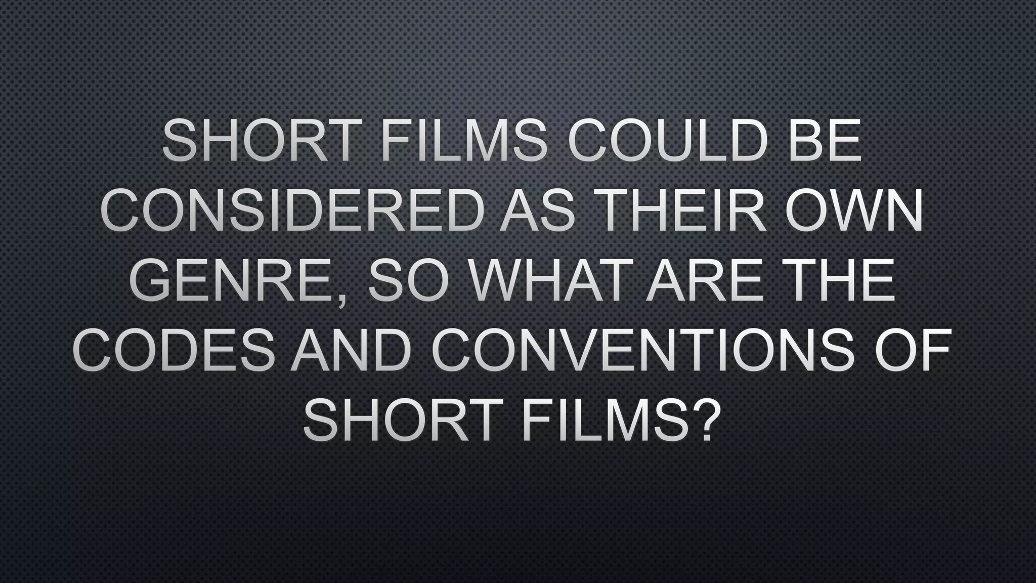 Codes and Conventions of Short Films | PPTX