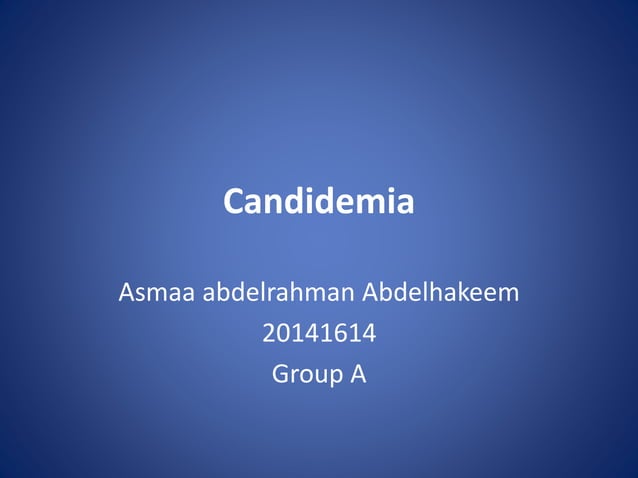 Candidemia | PPTX | Digestive Disorders | Diseases and Conditions