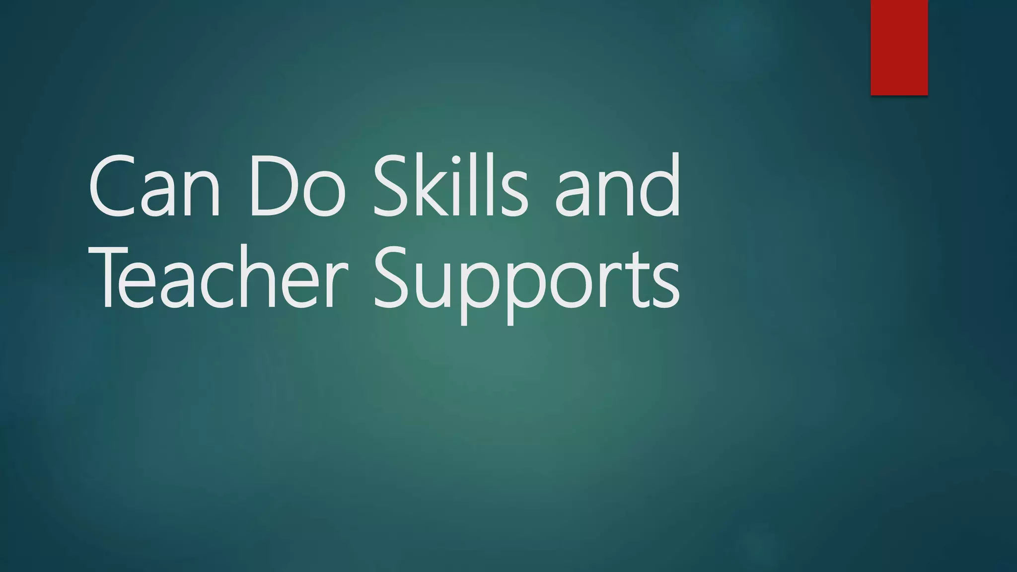 Can do skills_and_teacher supports | PPTX | Education