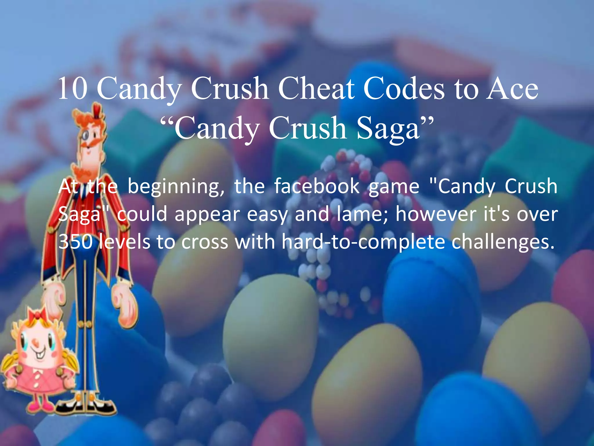 Candy crush cheat codes: 10 Cheat Codes of candy crush saga | PPTX