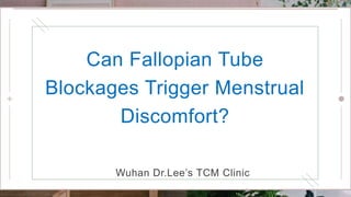 Can Fallopian Tube Blockages Trigger Menstrual Discomfort.pptx