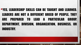Can Leadership be Taught | PPTX