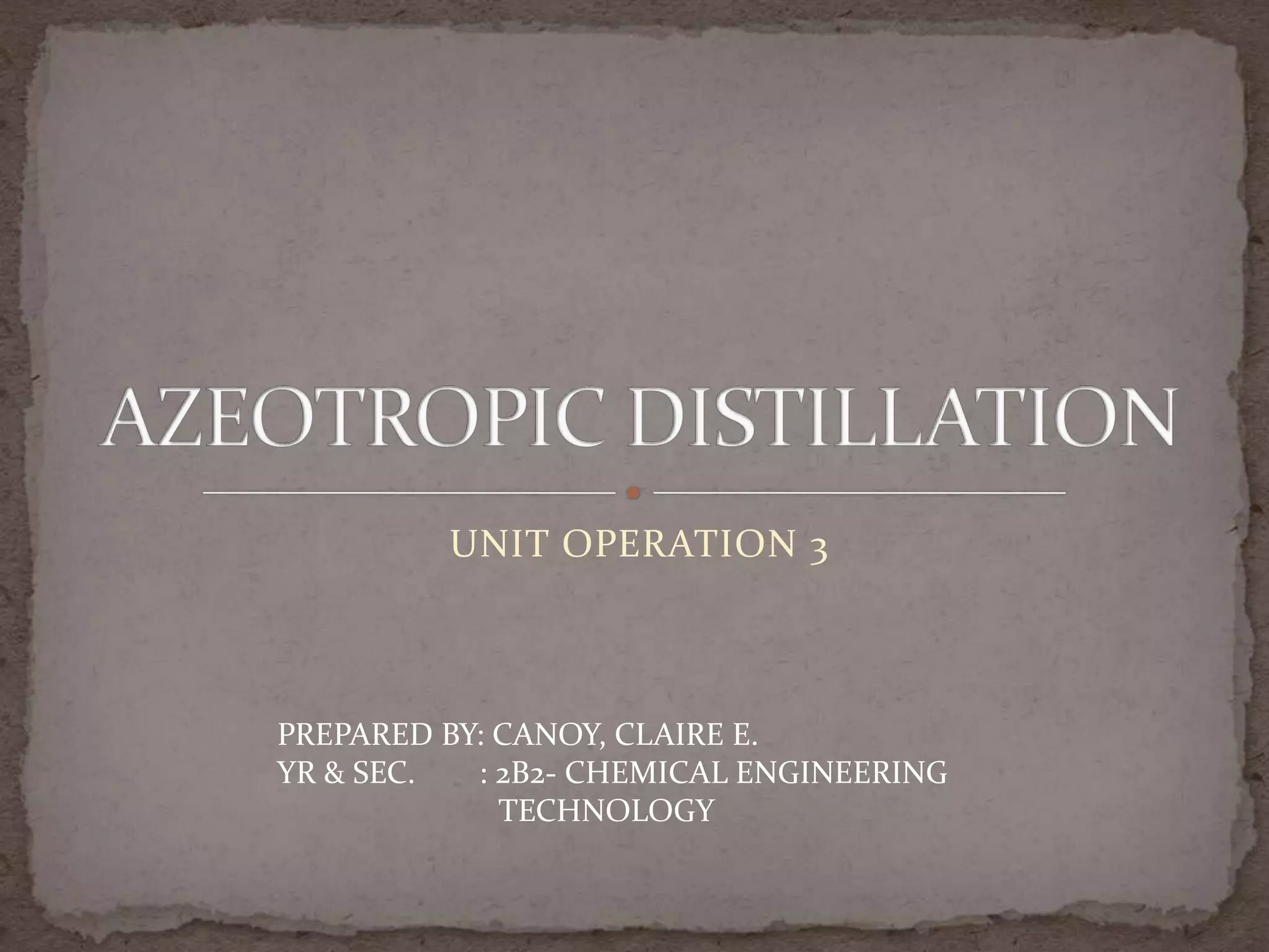 AZEOTROPIC DISTILLATION | PPTX