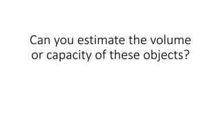 Can you estimate the volume or capacity? | PPTX