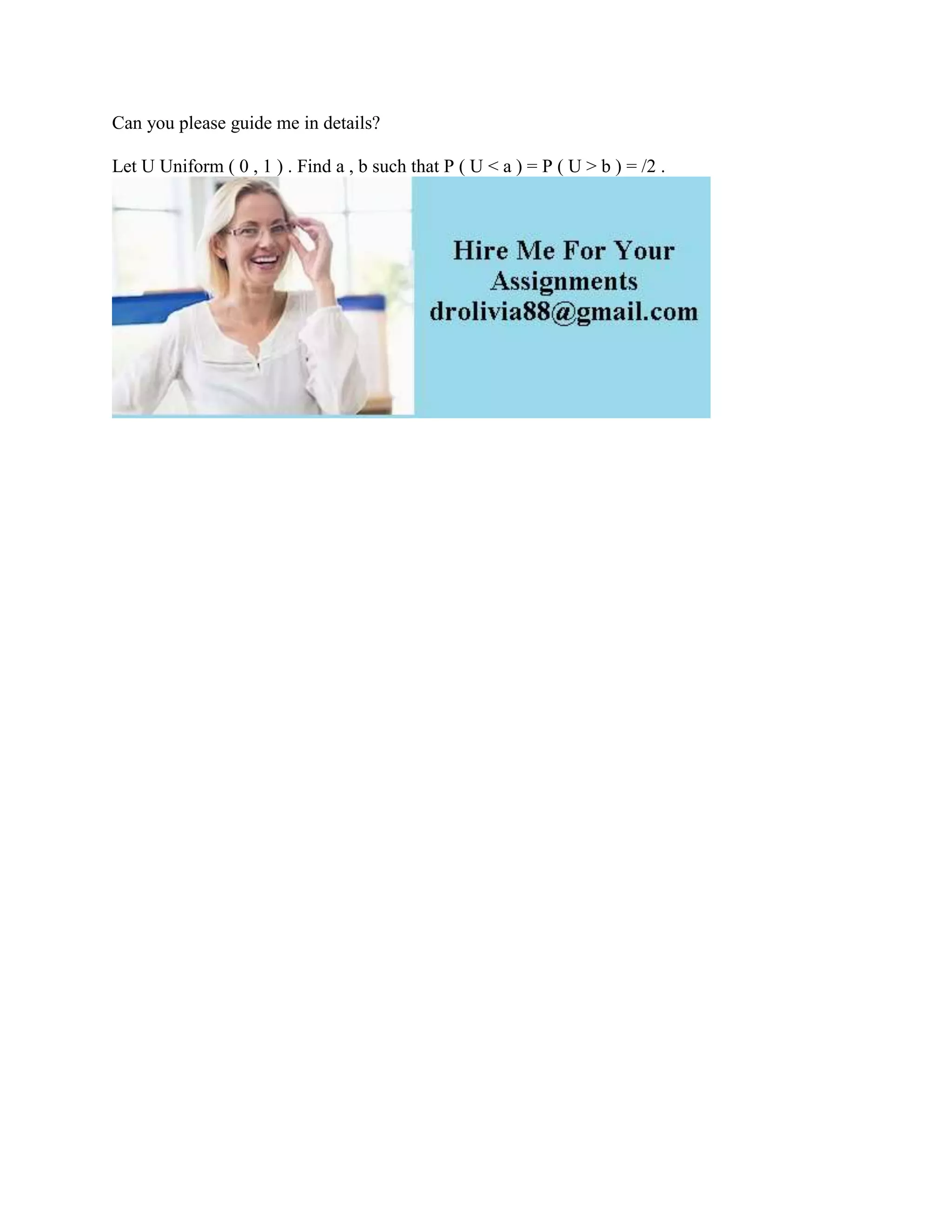 Can you please guide me in details- Let U Uniform (0-1)- Find a-b such.docx