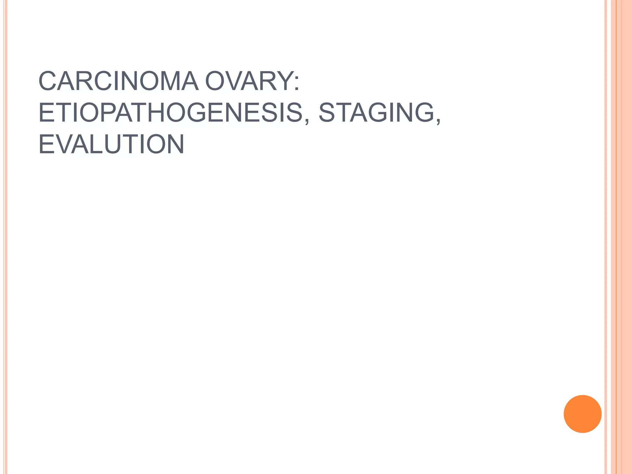 Ca ovary staging etiology pathogenesis | PPTX