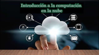 Introducción a la computacion en la Nube | PPTX