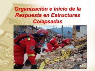 CAPACITACION RESCATE EN ESTRUCTURAS COLAPSADAS ILO 2018 1.ppt