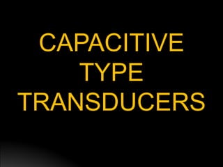 Capacitive type transducers | PPTX