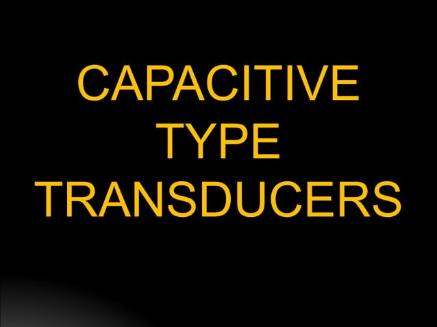 Capacitive type transducers | PPTX