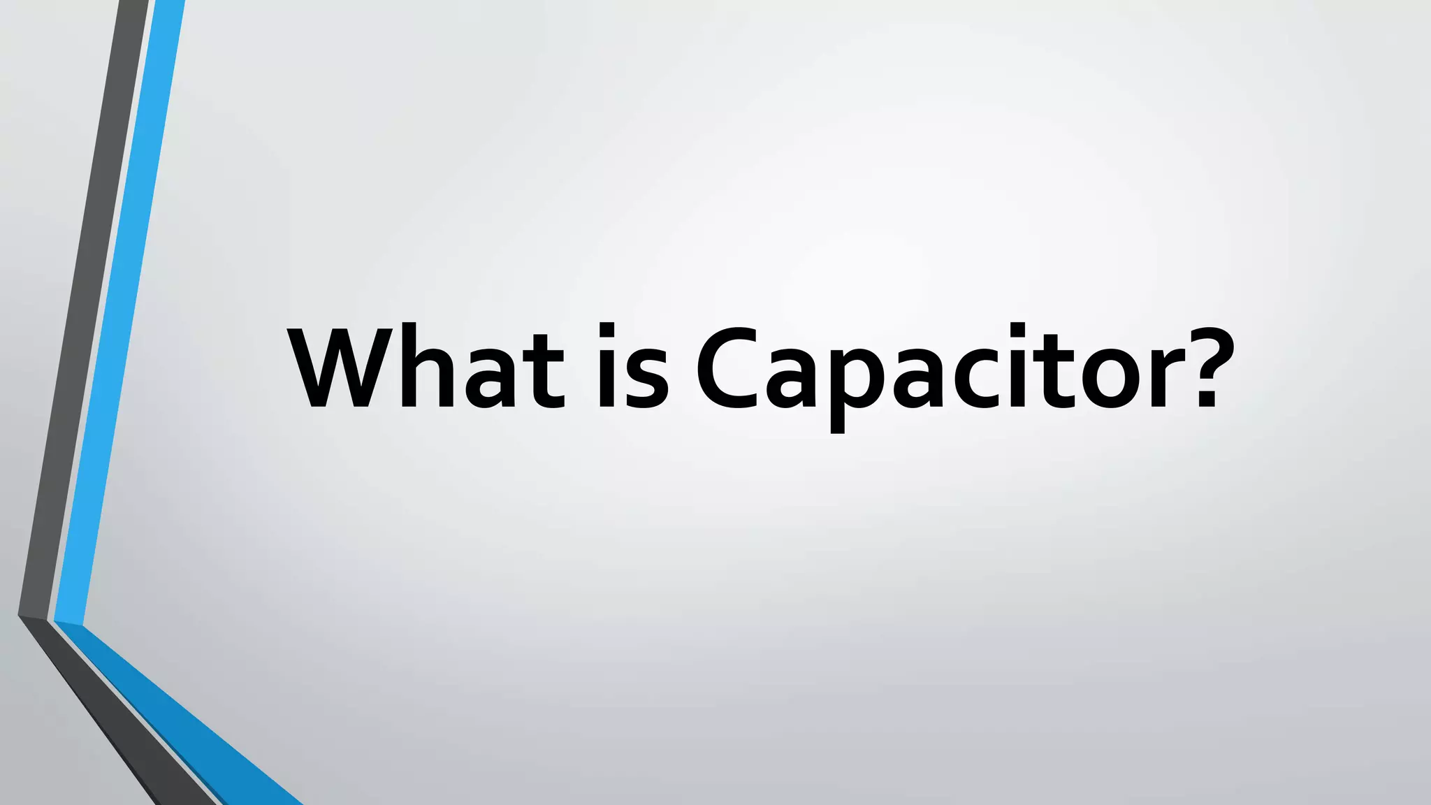 Capacitor | PPTX | Consumer Electronics | Technology & Computing