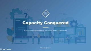 Capacity Conquered: Realigning Resources to Respond, React and Recover ...