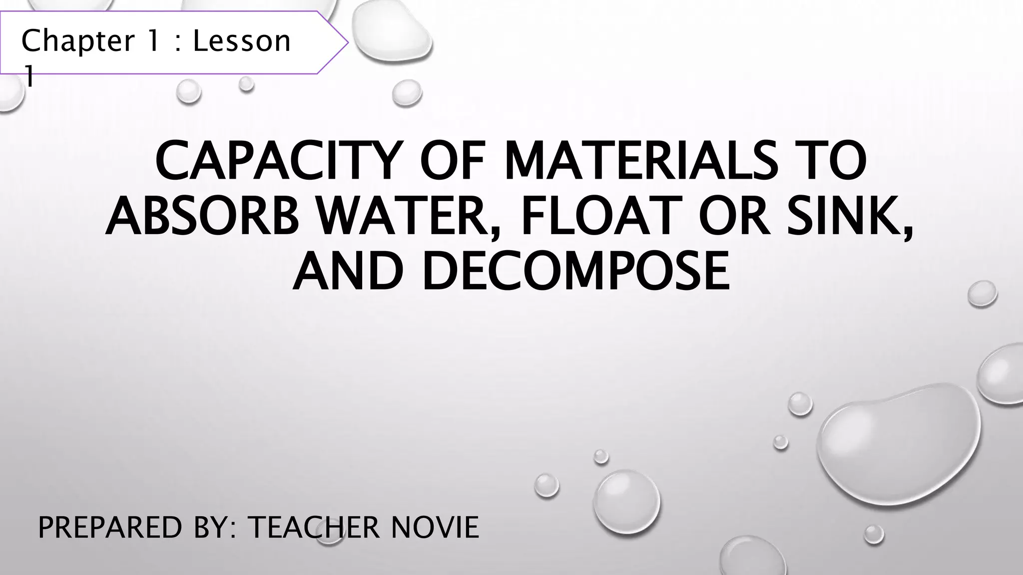 Capacity of materials to absorb water, float or sink, and decompose | PPTX