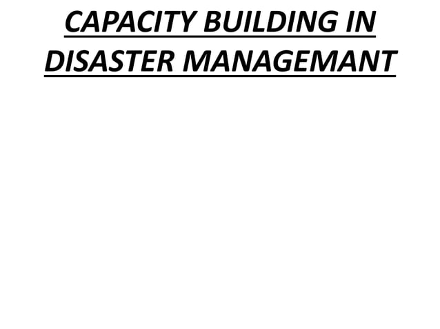 CAPACITY BUILDING IN DISASTER MANAGEMENT | PPTX | First Aid | Injuries