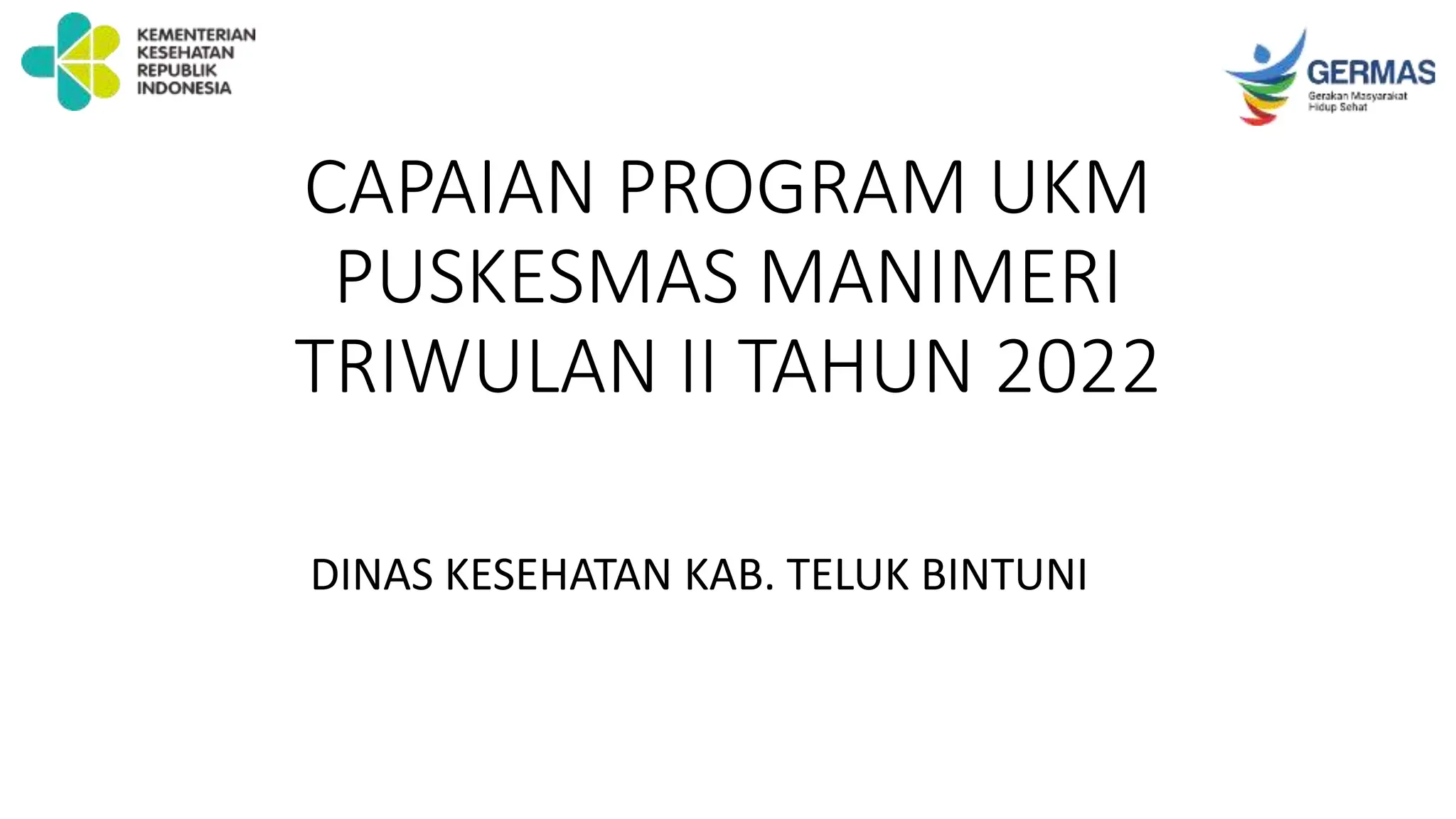 CAPAIAN KINERJA PROGRAM UKM PUSKESMAS MANIMERI TRIWULAN 2 TAHUN 2022.pptx