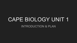 CAPE BIOLOGY UNIT 1 INTRODUCTION AND PLAN | PPT