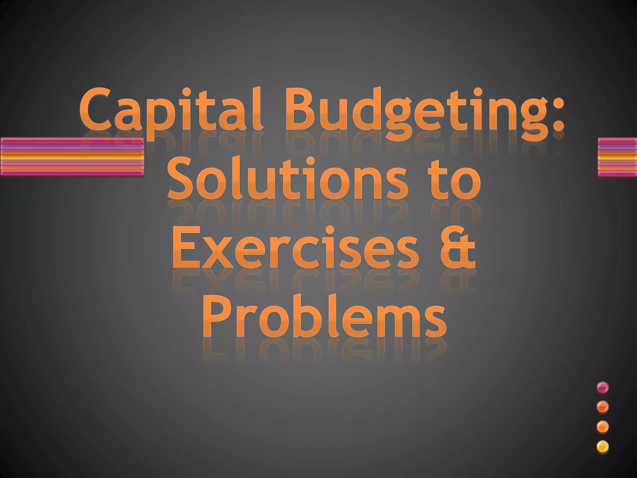 Capital Budgeting problems solutions | PPTX
