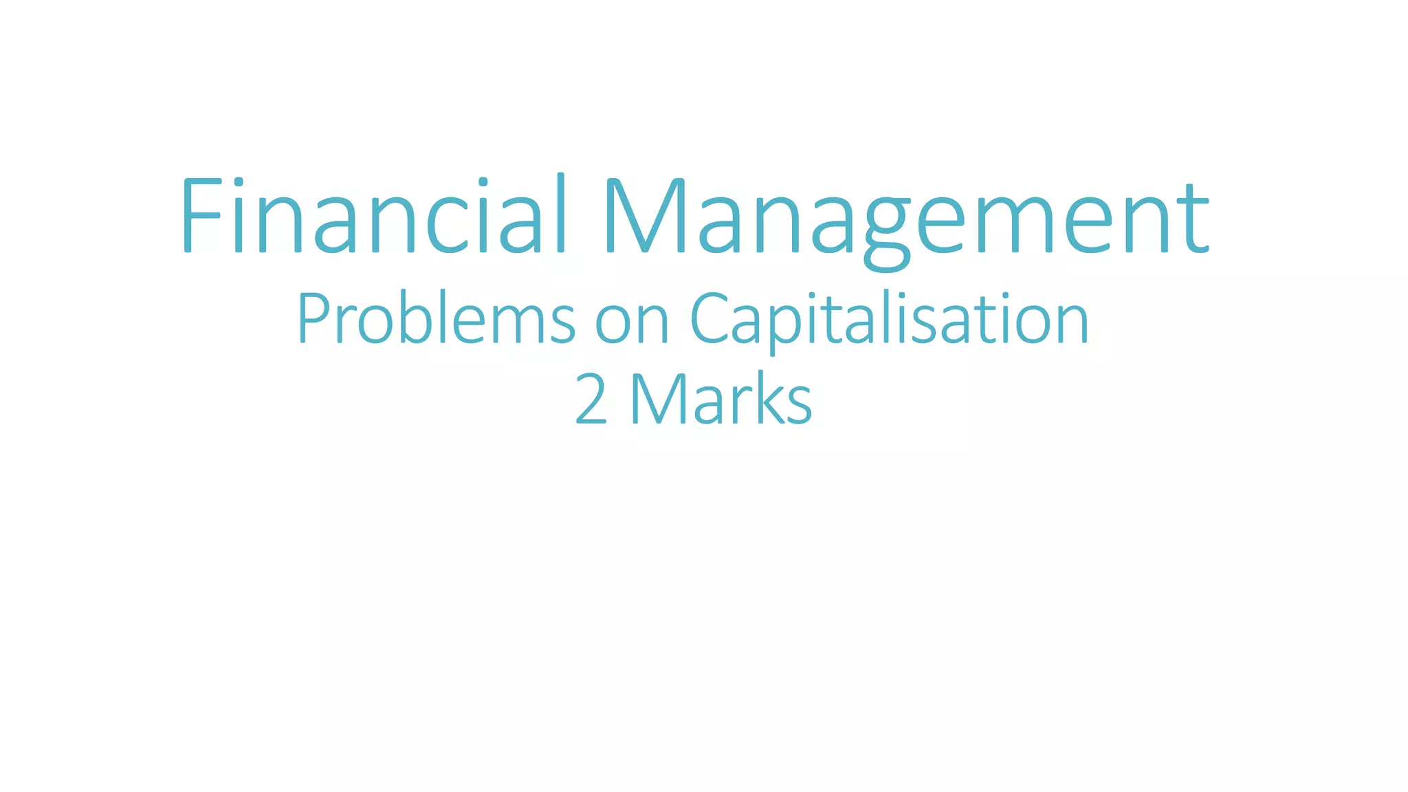 Financial Management - Capitalisation Problems | PPTX