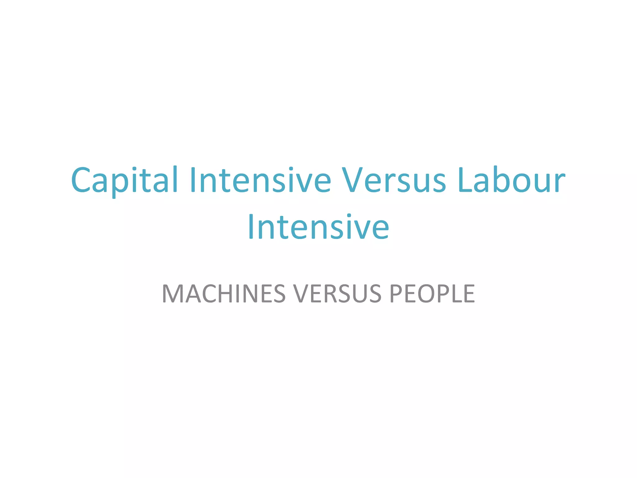 Capital versus labour intensive | PPT