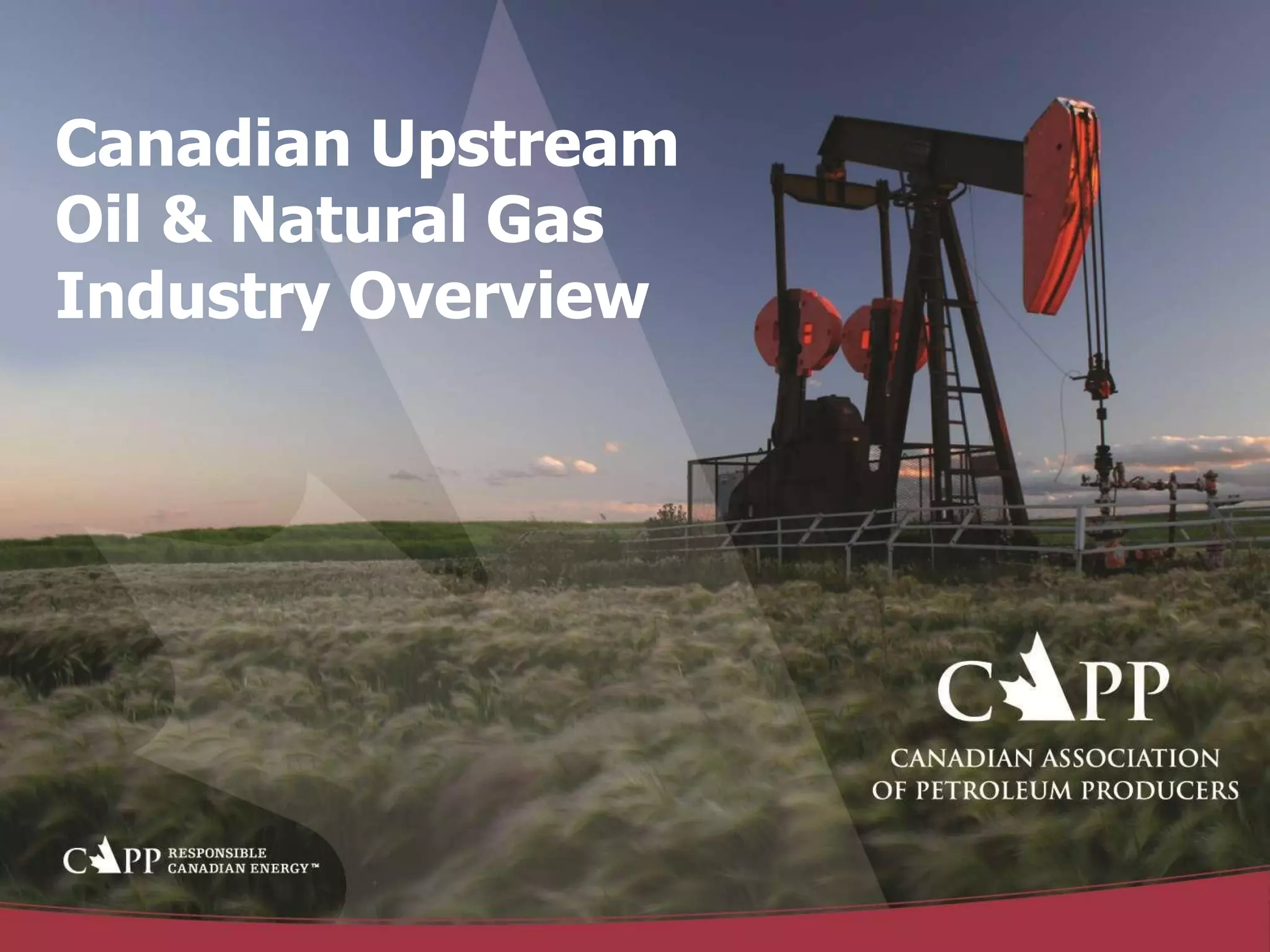 CAPP Canadian Upstream Oil & Natural Gas Industry Overview | PPT