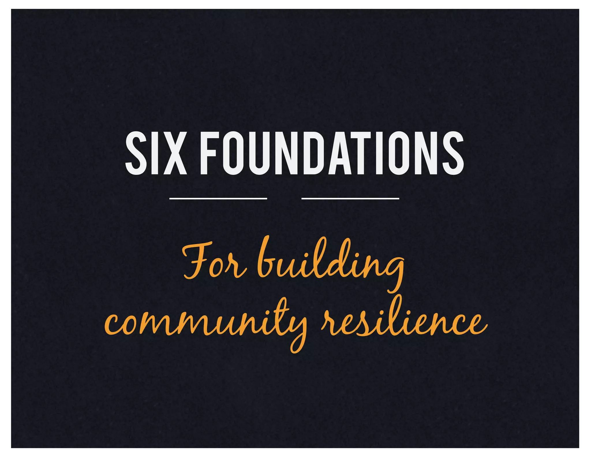 Six Foundations for Building Community Resilience | PPTX