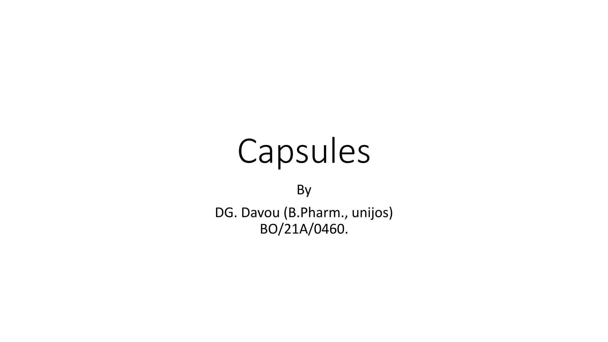 Capsules, Types, Gelatin , Preparation of capsules presentation.pptx