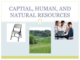 Captial, human, and natural resources | PPTX