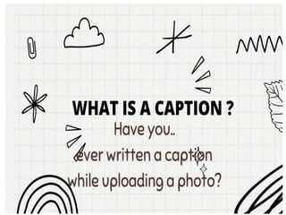 Definition, Social Function, Language Features, Types of Caption | PPT