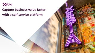 Capture business value faster with a self-service platform | PPT