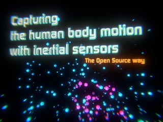Capturing the human body motion with inertial sensors, the Open Source ...