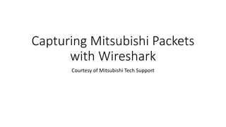 Capture Mitsubishi Packets with Wireshark Setup | PPT