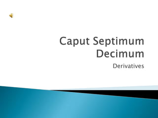 Caput Septimum Decimum Derivatives | PPT