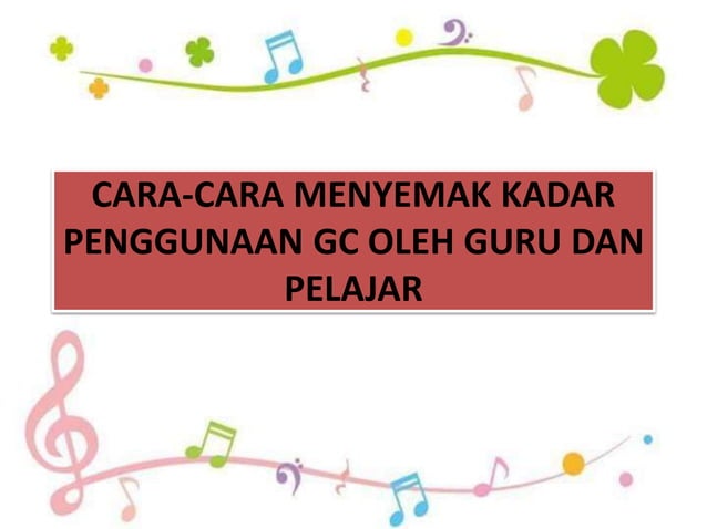 Cara cara menyemak kadar penggunaan gc oleh guru dan | PPT