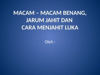 Cara-menjahit-luka-jenis-benang-dan-jarum-jahit.pptx